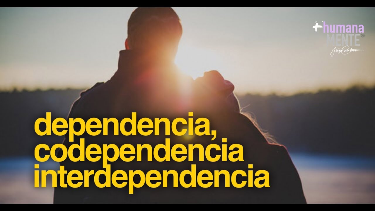 Dependencia, codependencia, interdependencia - YouTube