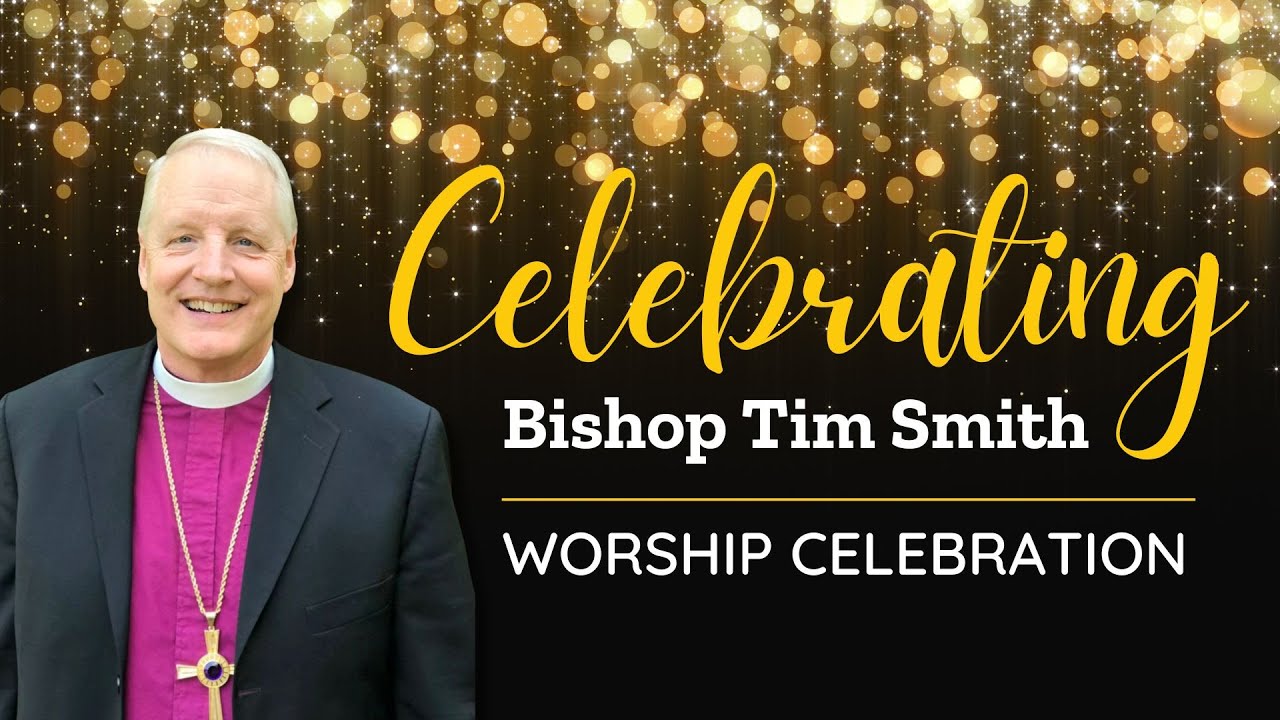 Worship Celebration & Godspeed for Bishop Tim Smith - YouTube