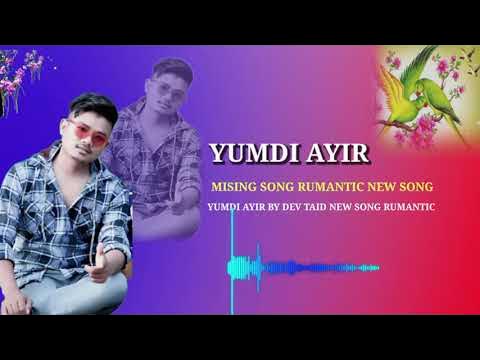 Dev Taid New mising romantic songs YUMDI AYIR 2023 .. - YouTube