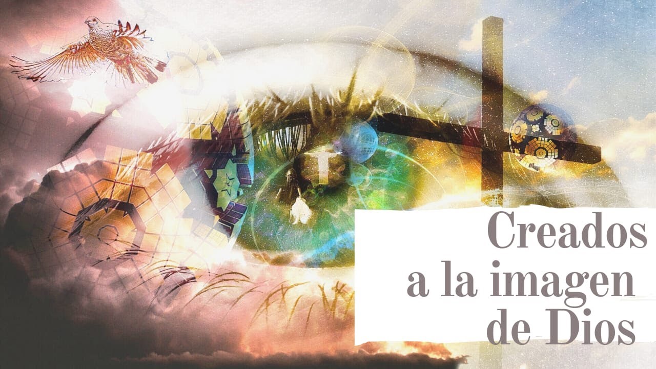Creados A La Imagen De Dios Youtube
