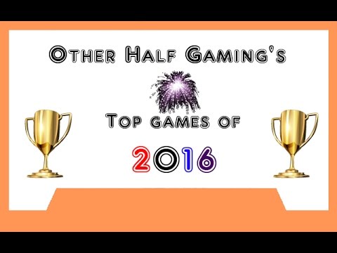 Other Half Gaming's Top 5 Games Of 2016 - YouTube