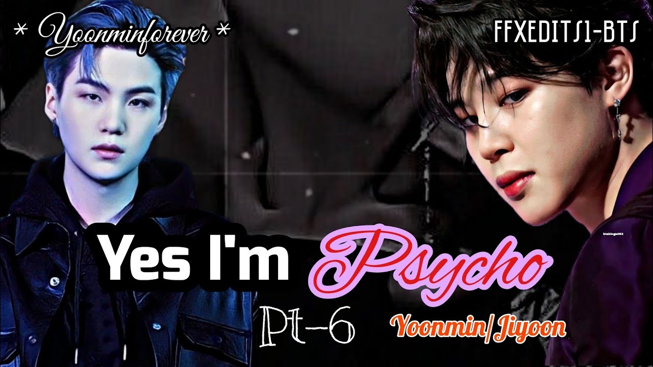 Yes I'm Psycho | {6/?} |(smut link in description ) #jimin #yoongi # ...