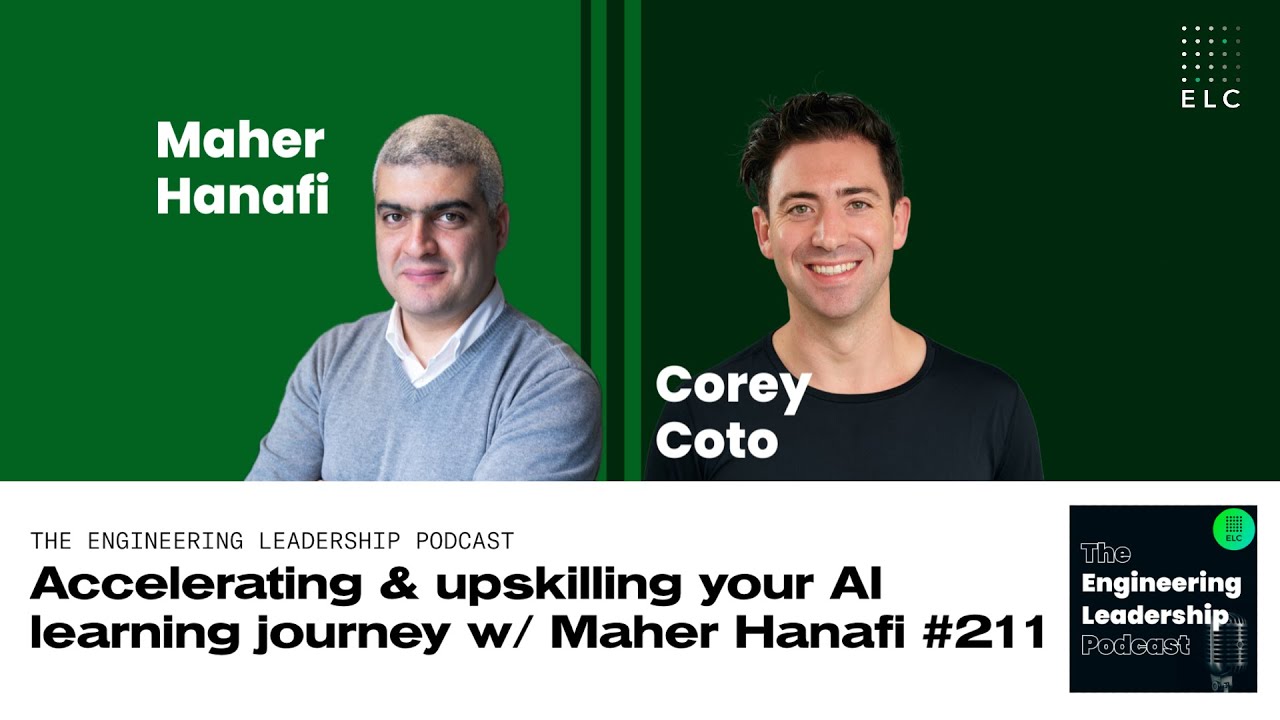 ELC Engineering Leadership Podcast | Accelerating/Upskilling Your AI Learning Journey - Maher ...