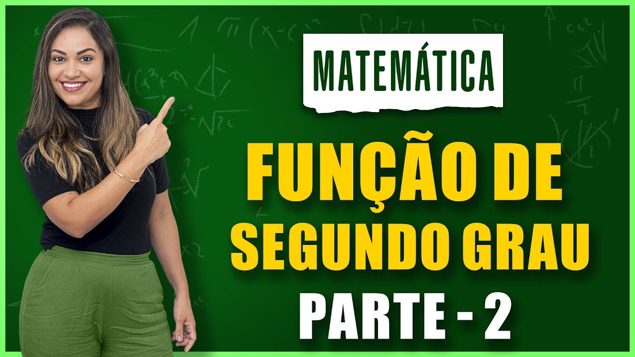 Matemática - Função de Segundo Grau ( PARTE 2 ) - YouTube
