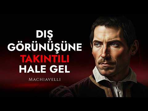 Dış Görünüşünüze Takıntılı Hale Gelin | Machiavelli'den Görünüş Stratejisi