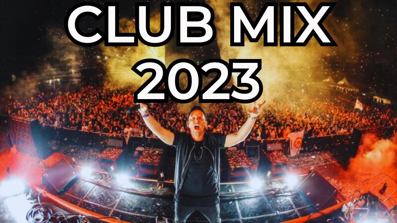 Club Mix 2023 - Mashup & Remixes Of Popular Songs 2023 | Dj Party Music ...