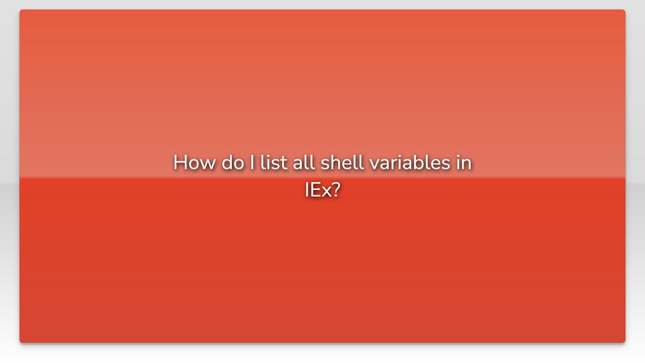 How Do I List All Shell Variables In IEx YouTube How Do I List All Shell Variables In IEx YouTube