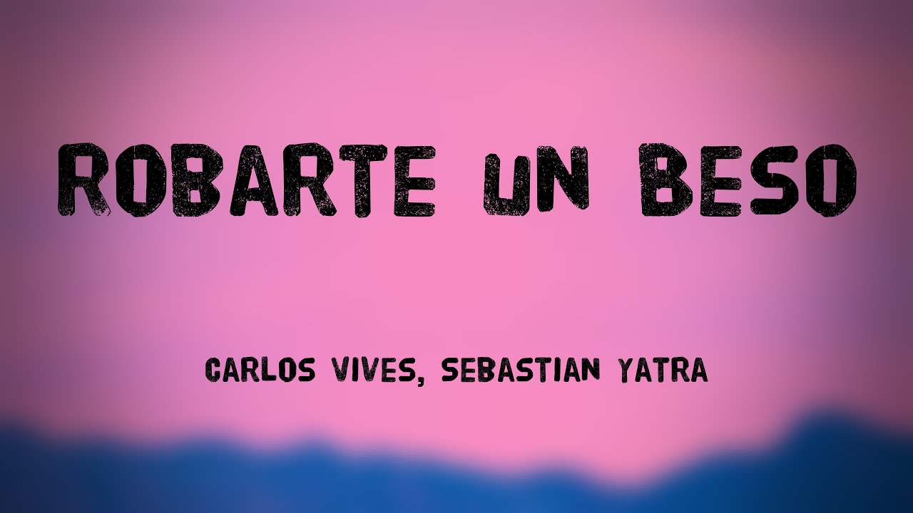Robarte un Beso - Carlos Vives, Sebastian Yatra (Lyrics Video) 🥂 - YouTube