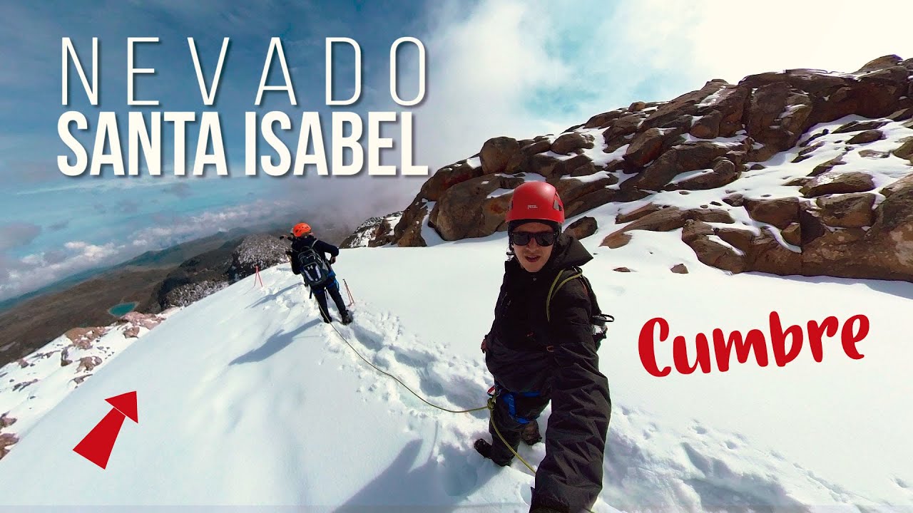CUMBRE NEVADO SANTA ISABEL - 2 DÍAS - YouTube