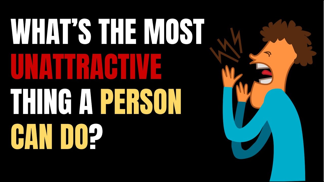 What's the most unattractive thing a person can do - YouTube
