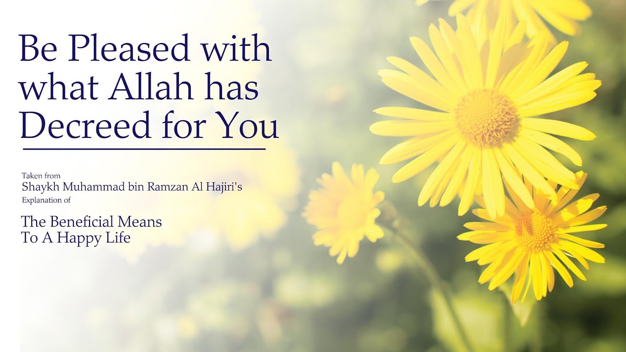Be Pleased with what Allah has Decreed for You | The Beneficial Means ...