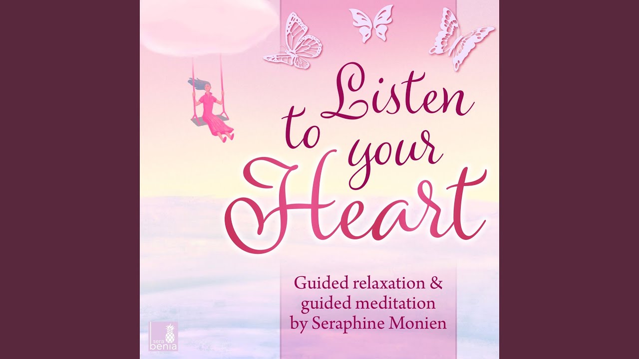 Part 1 - Listen to your heart - Guided relaxation and guided meditation ...