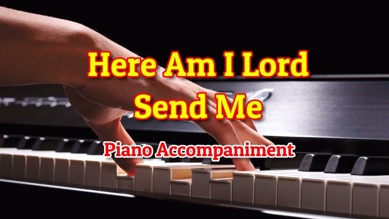 HERE AM I LORD SEND ME PIANO ACCOMPANIMENT - YouTube Music