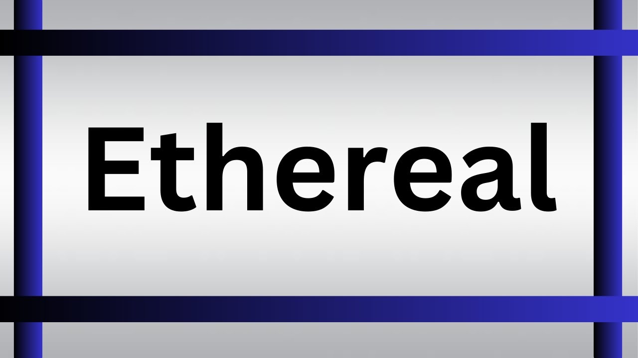 How To Pronounce Ethereal | What Is The Meaning Of Ethereal - YouTube