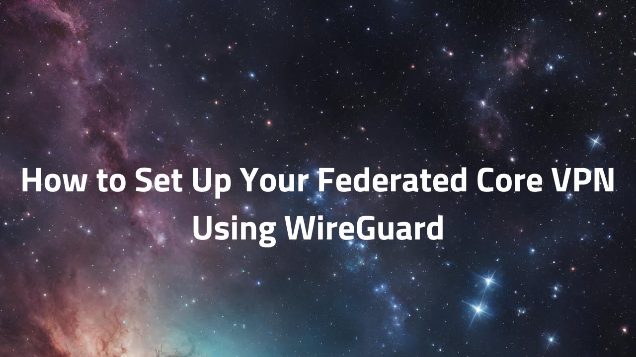 How to Set Up Your Federated Core VPN Using WireGuard - YouTube