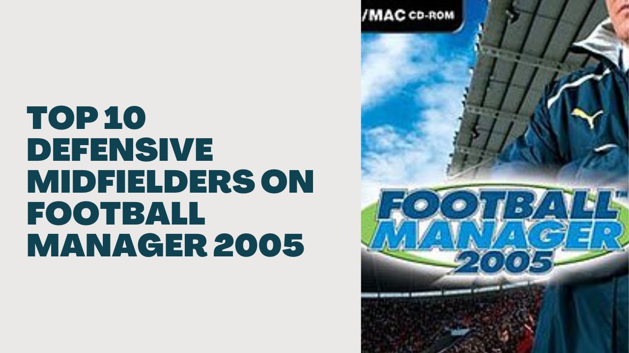 Top 10 Defensive Midfielders on Football Manager 2005 - YouTube