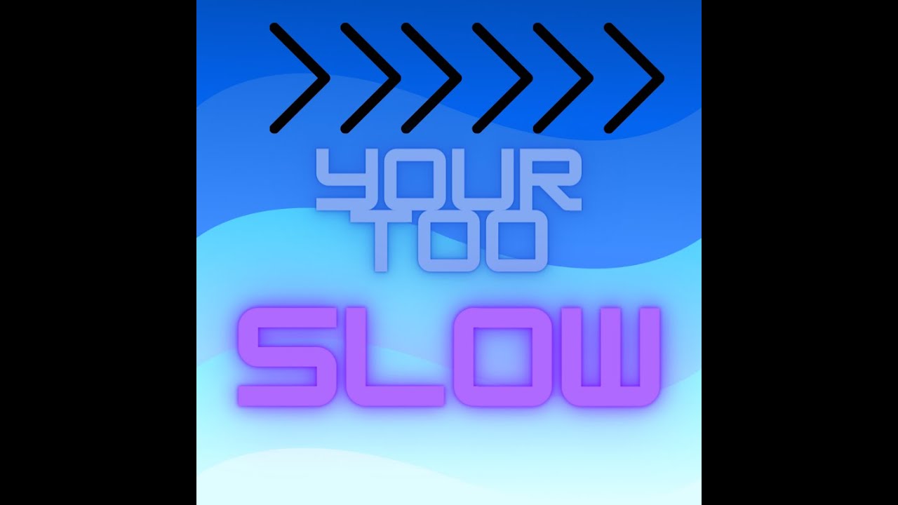 Your too slow - YouTube