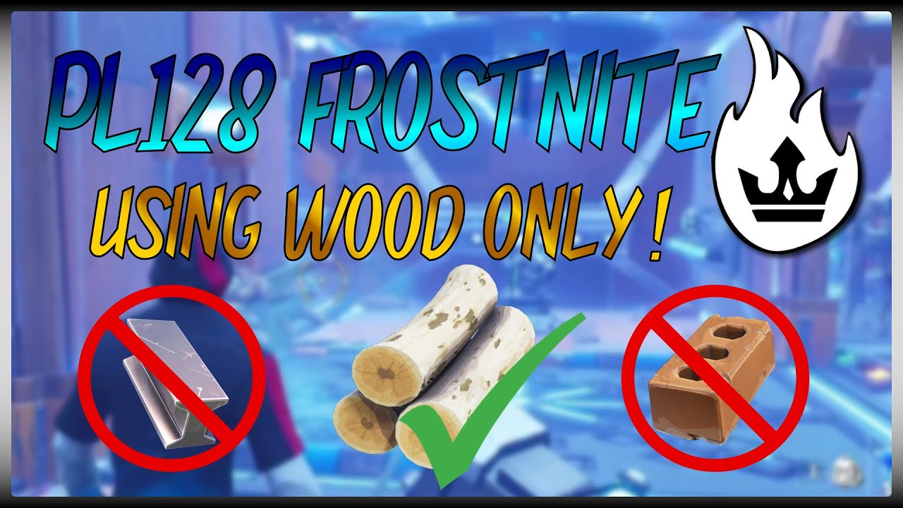 PL128 FROSTNITE USING WOOD ONLY Gameplay // Fortnite: Save The World ...