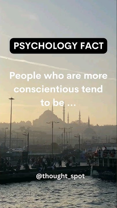 Psychology Fact - People who are more conscientious tend to be ... # ...