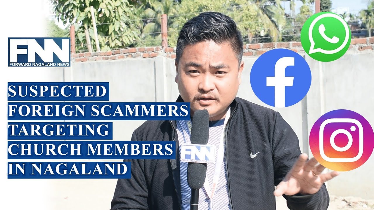 SUSPECTED FOREIGN SCAMMERS TARGETING CHURCH MEMBERS IN NAGALAND - YouTube