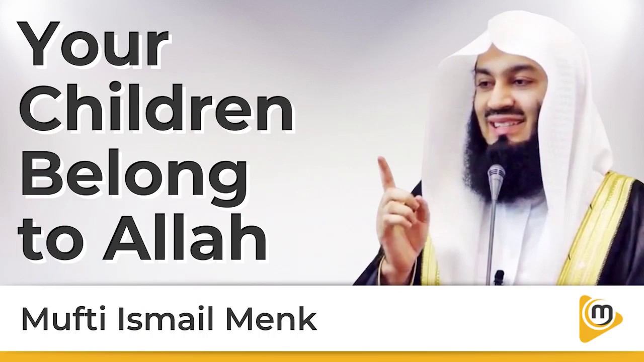 Your Children Belong to Allah - Mufti Menk - YouTube