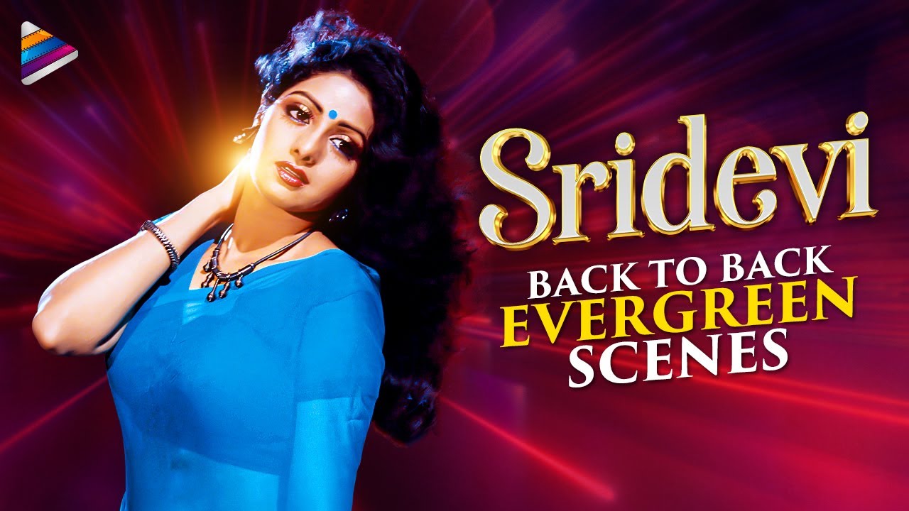 Sridevi Back To Back Evergreen Scenes | Sridevi Back To Back Scenes ...