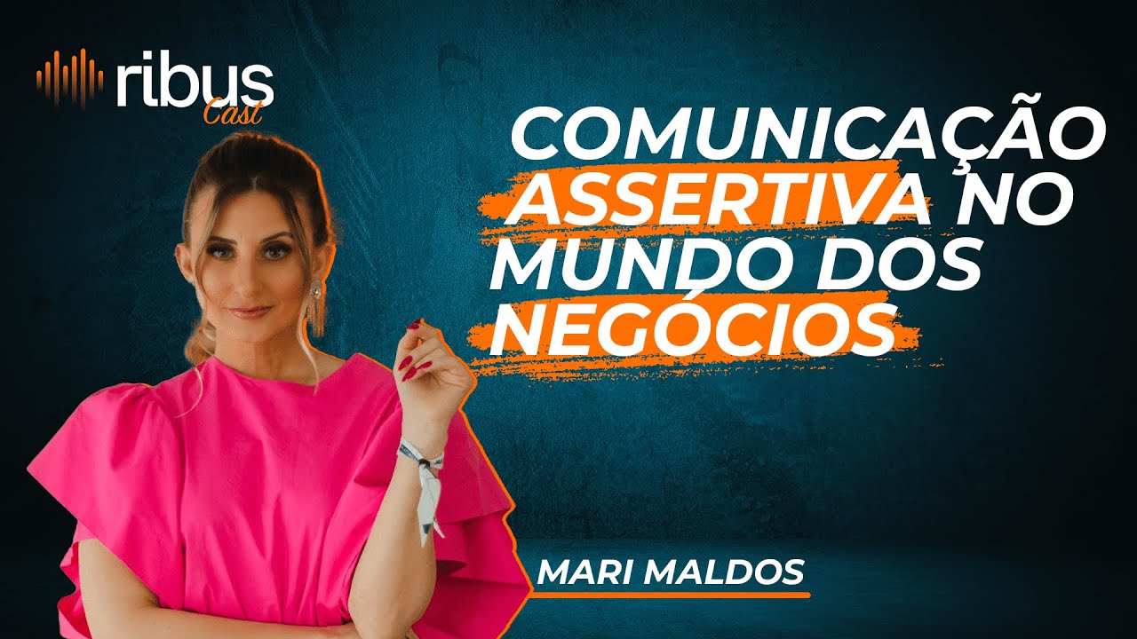 Ribus Cast entrevista Mari Maldos, Expert em Comunicação Assertiva e ...