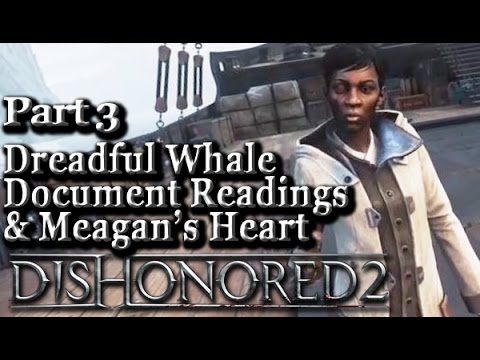 Dishonored 2: Part 3 Dreadful Whale Documents & Meagan Foster's Heart ...