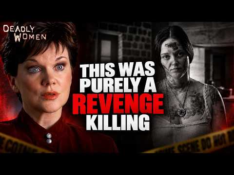 These Women’s Revenge Turned Deadly | Deadly Women