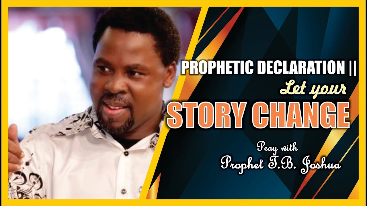 PROPHETIC DECLARATION || LET YOUR STORY CHANGE || PROPHET T.B JOSHUA ...