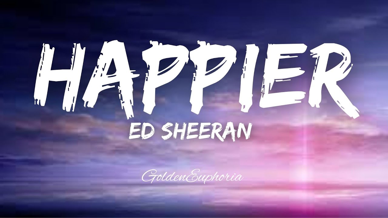 Happier - Ed Sheeran | Lyrics | GoldenEuphoria | - YouTube