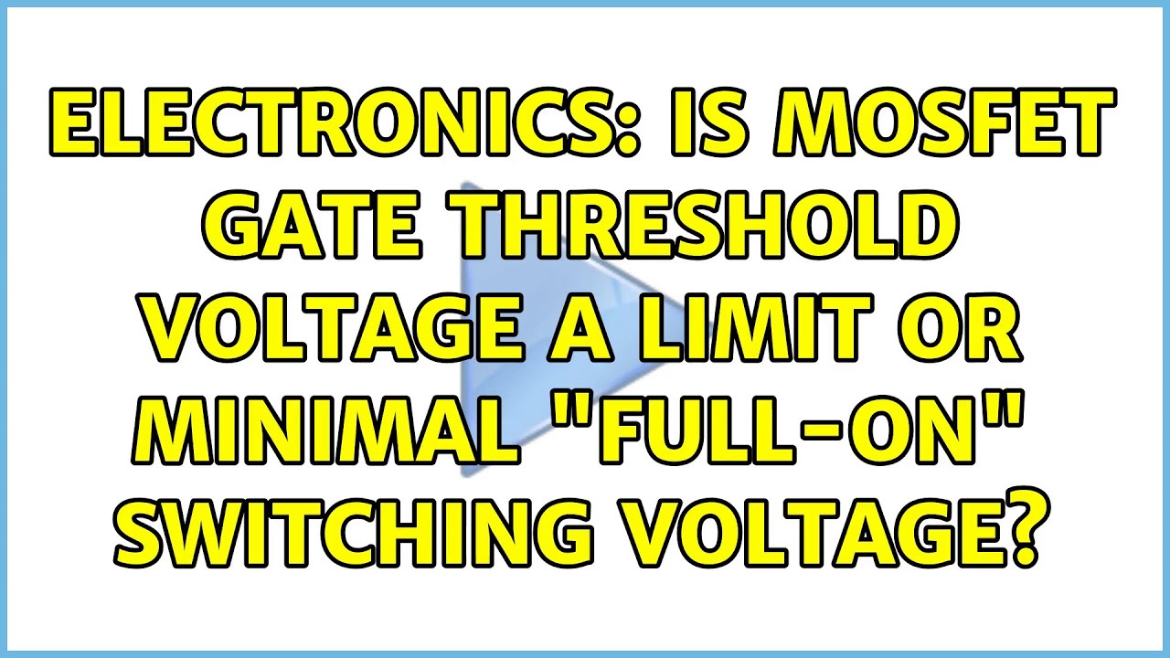 Electronics: Is MOSFET gate threshold voltage a limit or minimal "Full ...