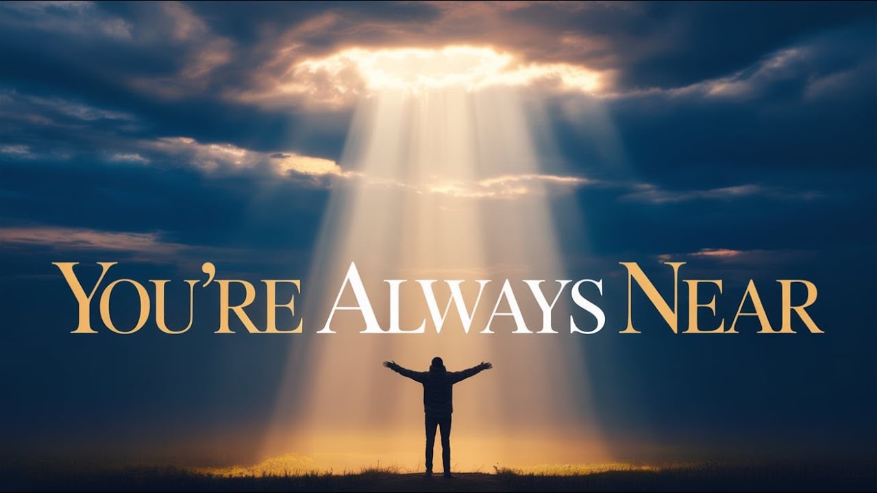 You’re Always Near – Powerful Worship Song 2025 | Jesus Is Always With ...