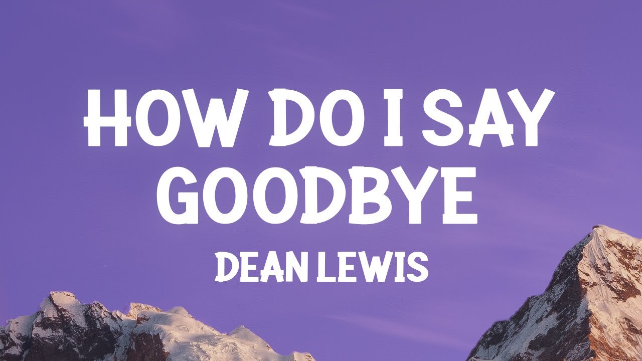 Dean Lewis How Do I Say Goodbye Lyrics YouTube Music