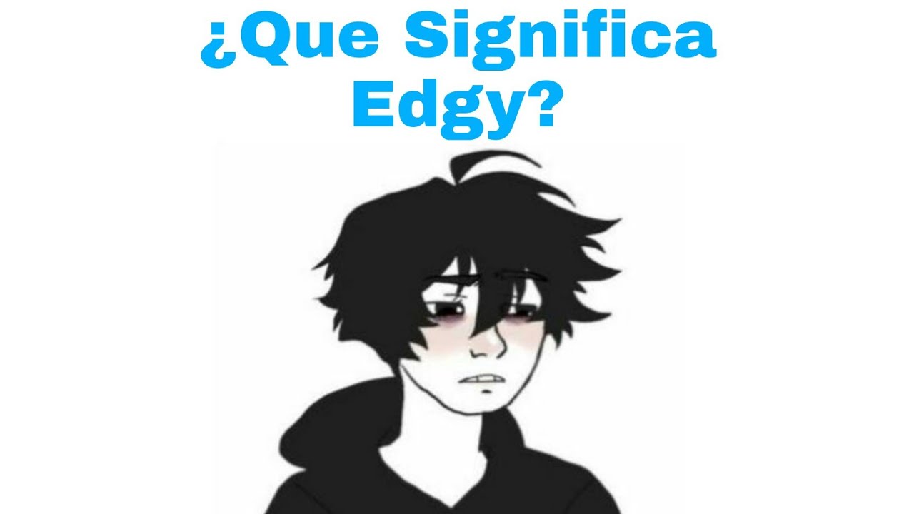 ¿Que Significa Edgy? - YouTube