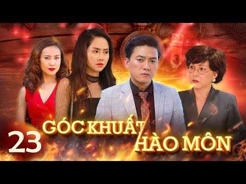 GÓC KHUẤT HÀO MÔN - Tập 23 | Phim Tâm Lý Tình Cảm Gia Đình Hay Nhất 2024 [ PHIM TRUYỀN HÌNH ]