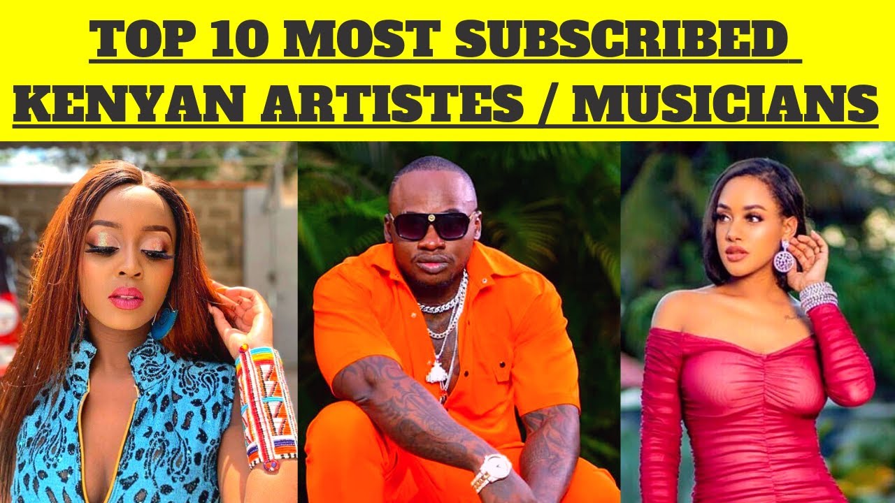 🤑 10 Most Subscribed Kenyan Artistes / Musicians - YouTube