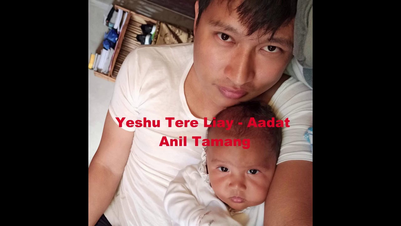 Yeshu Tere Liay - Aaddat l Anil Tamang l - YouTube