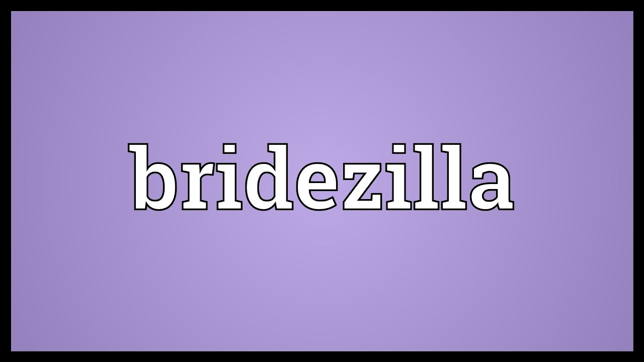 Bridezilla Meaning - YouTube