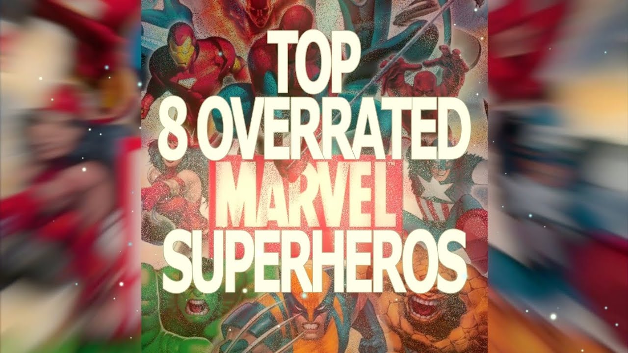 TOP 8 OVERRATED MARVEL SUPERHEROES - YouTube