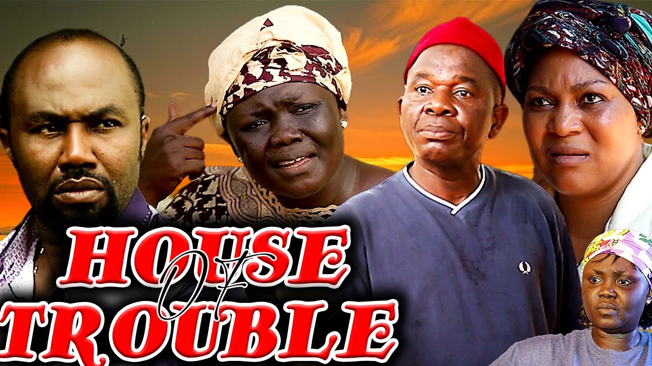 HOUSE OF TROUBLE (CHIWETALU AGU, JUDITH IWU, UCHE ODOPUTA) NOLLYWOOD ...