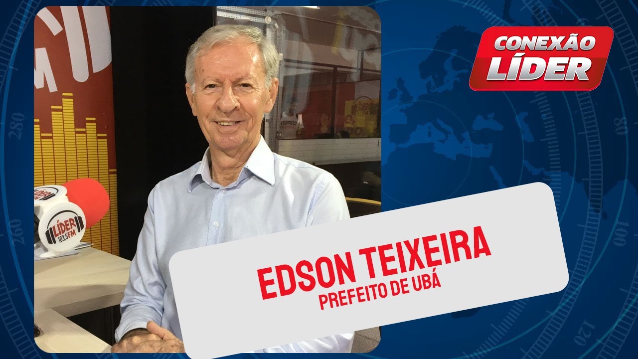 Edson Teixeira, Prefeito de Ubá - CONEXÃO LÍDER - 30/03/2023 - YouTube