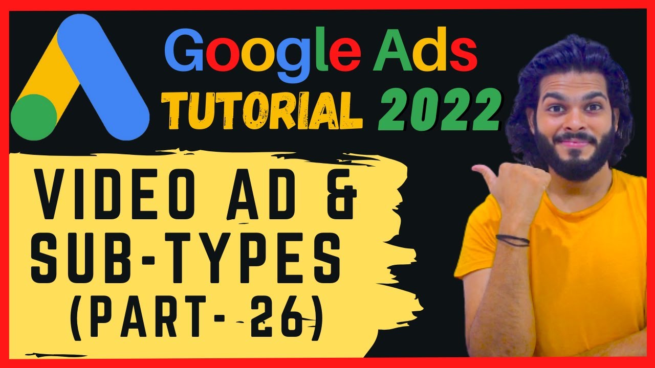 #26 Google Ads - Campaign Goals | Video Ads and Sub - Types | Google ...