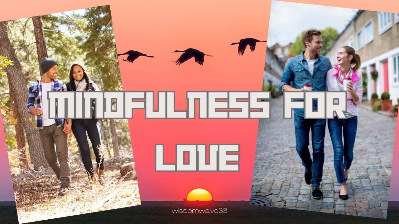 Mindfulness for Love: Cultivating Connection and Happiness in Your ...