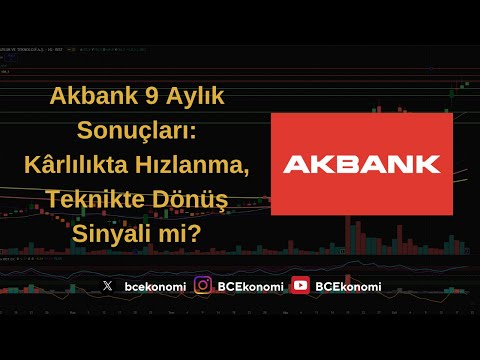 Akbank #AKBNK 9 Aylık Sonuçları: Kârlılıkta Hızlanma, Teknikte Dönüş Sinyali mi?