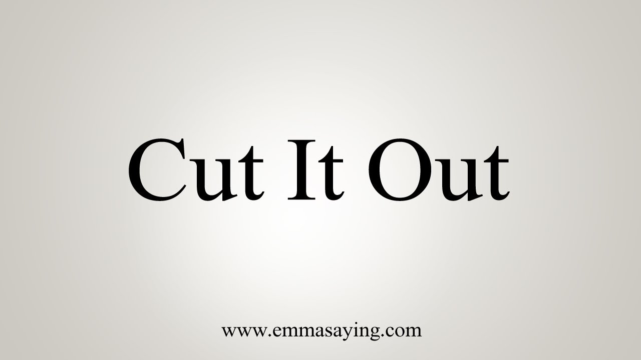 How To Say Cut It Out YouTube how-to-say-cut-it-out-youtube