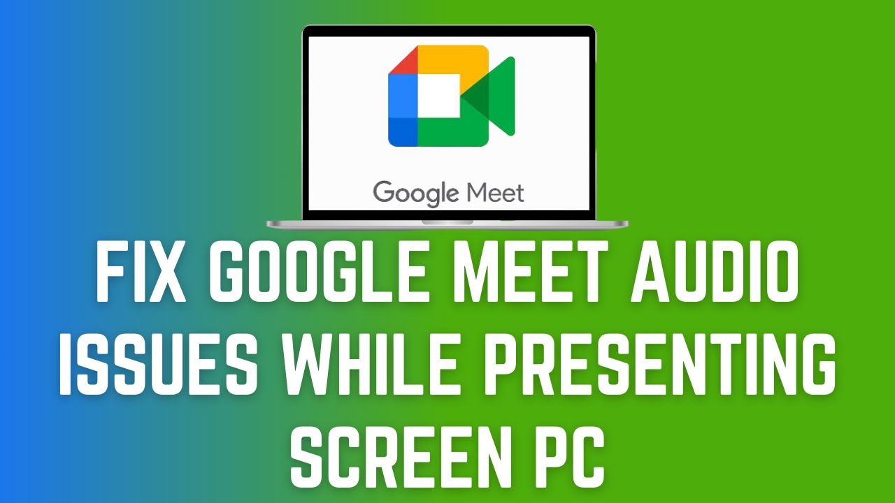 How To Fix Google Meet Audio Issues While Presenting Screen PC - YouTube