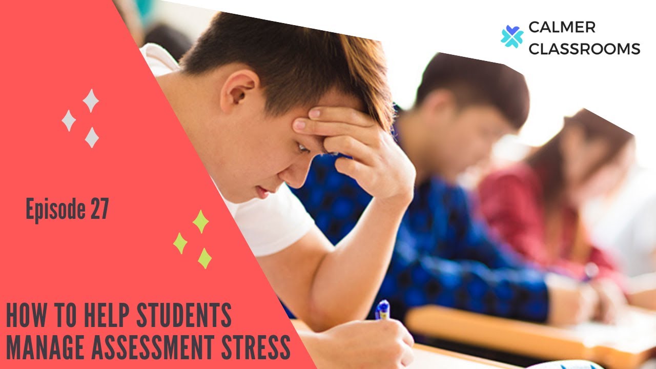 How to Help Students Manage Assessment Stress - Classroom Management ...