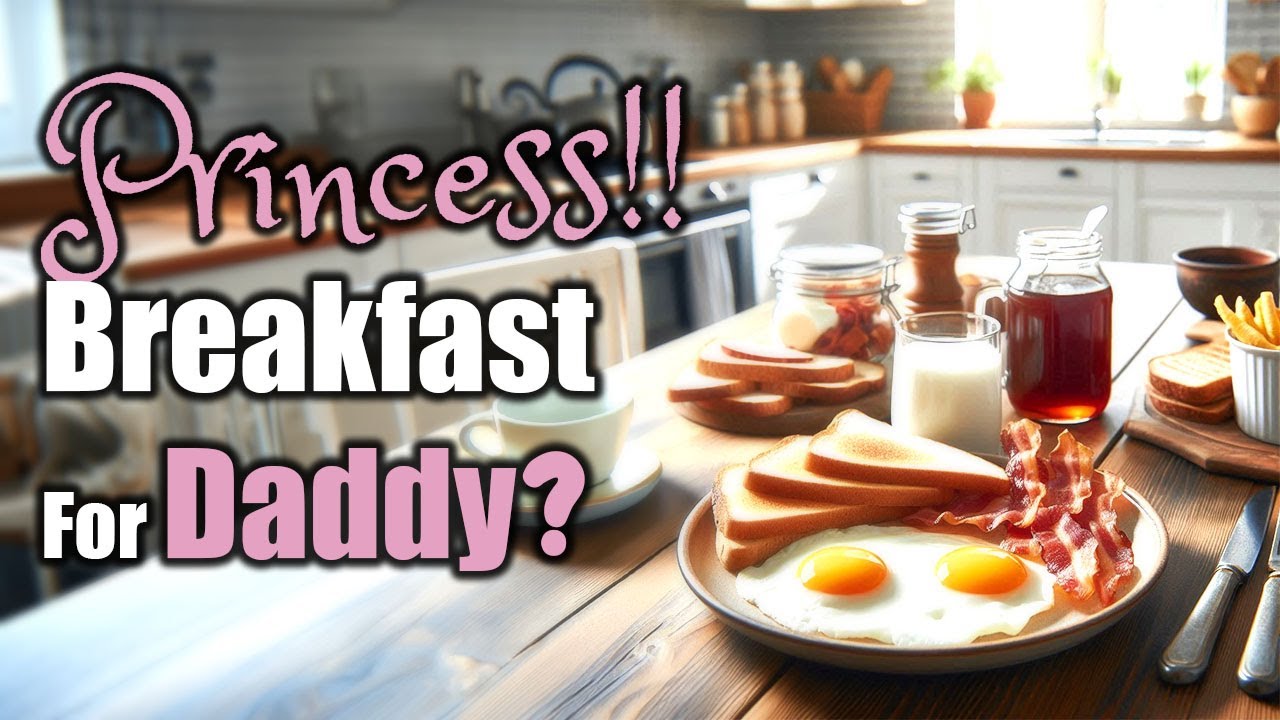 Princess makes breakfast for Daddy | ASMR Roleplay | DDLG | CGLG ...