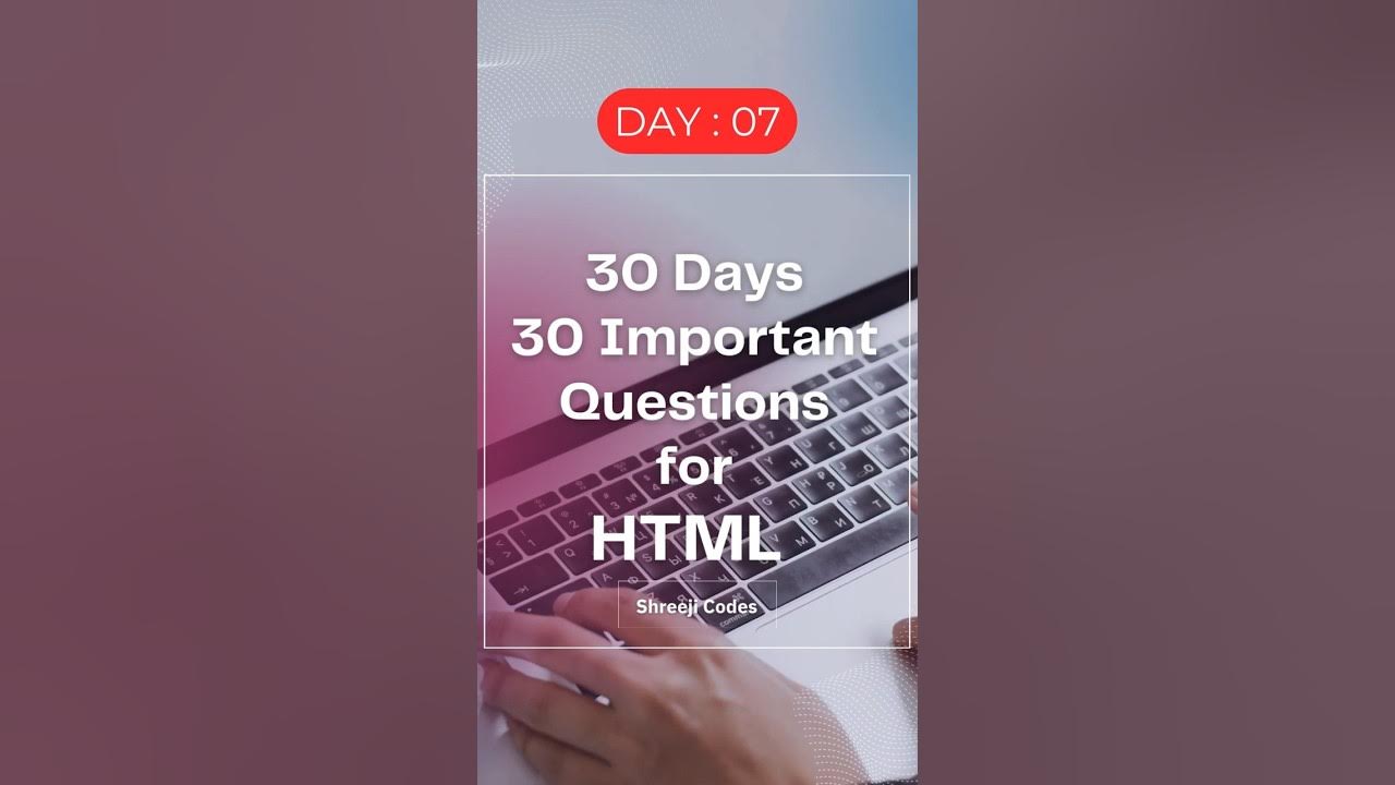 Day 07 - 30 Days 30 Important HTML Questions | 30 Days 30 Interview Questions #coding #html # ...